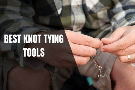 9 Best Fishing Line Knot Tying Tools (2023) - Begin To Fish