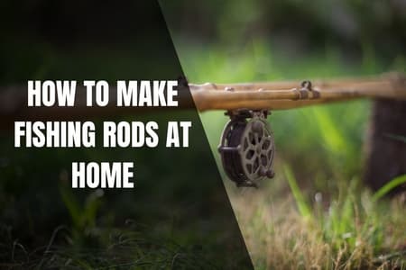 How To Make Fishing Rods At Home - Begin To Fish
